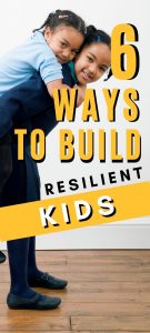 6 ways to build resilience in your kids | Evidence-based mommy
